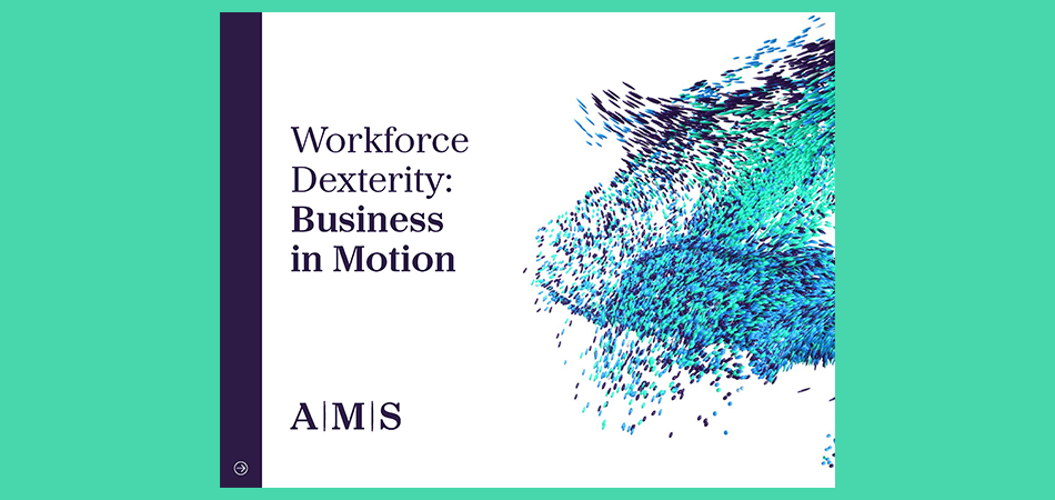 Workforce Dexterity: Business in Motion - AMS